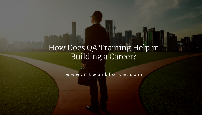 How Does Qa Training Help In Building A Career Learn Today