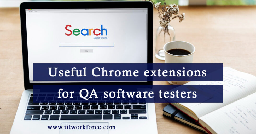 Useful Chrome extensions for QA software testers - iitworkforce
